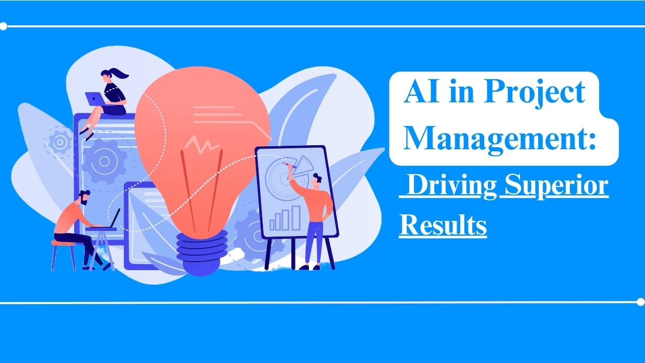 AI in Project Management: Driving Superior Results